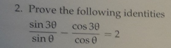Solved 2. Prove the following identities cos 3θ cos Θ sin 3θ | Chegg.com