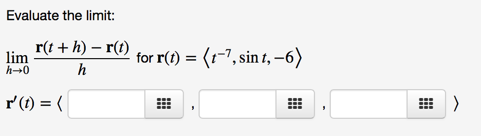 Solved Evaluate the limit: r(t + h) - r(t) for r(t)-〈t-7, | Chegg.com
