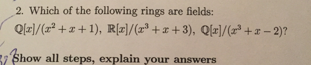 Solved 2. Which of the following rings are fields: 7 Show | Chegg.com