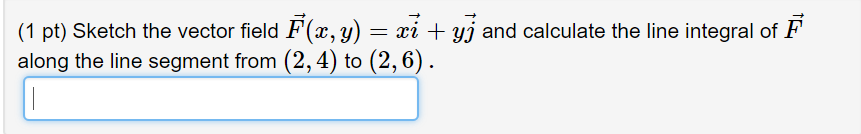 Solved (1 pt) Sketch the vector field F(x, y) - xi + yj and | Chegg.com