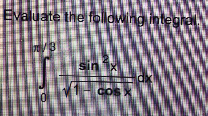 Solved Evaluate the following integral integral_0^pi/3 | Chegg.com