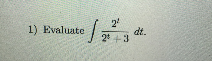Solved Evaluate integral 2^t/2^t + 3 dt. | Chegg.com