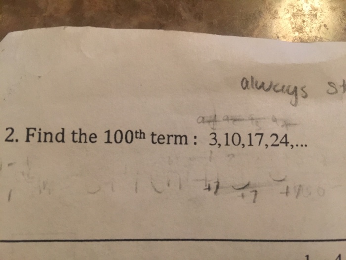 Solved Find the 100Th term:3,10,17,24... | Chegg.com