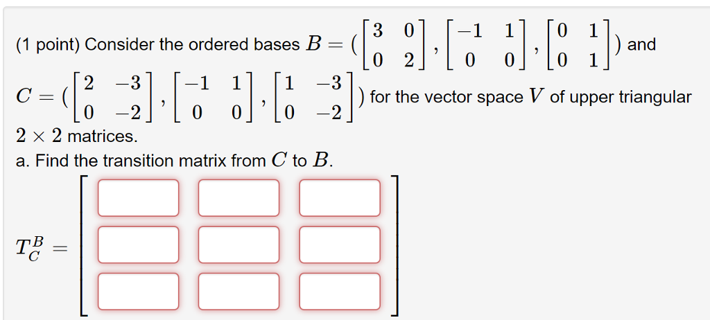 Solved 3 0-1 10 1 (1 point) Consider the ordered bases B-( | Chegg.com Solved 3 0-1 10 1 (1 point) Consider the ordered bases B-( | Chegg.com