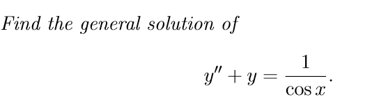 Solved Find the general solution of y'' + y = 1/cos x . | Chegg.com