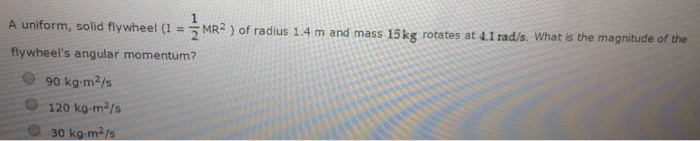 Solved A uniform, solid flywheel (1 = 1/2 MR^2) of rad,us | Chegg.com