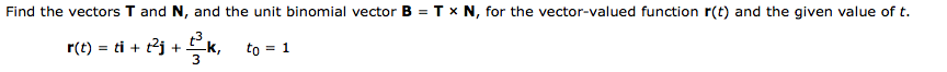 Solved Find the vectors T and N, and the unit binomial | Chegg.com