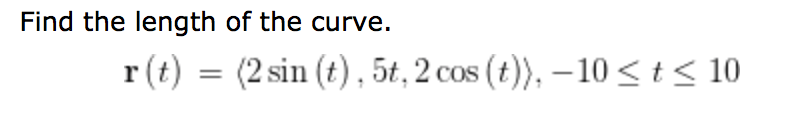 Solved Find the length of the curve. r(t) = (2 sin (t), 5t, | Chegg.com