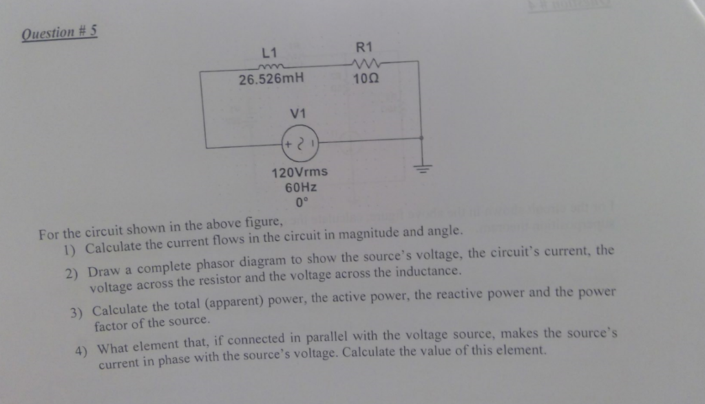 Solved Question # 5 し1 R1 26.526mH 10Ω V1 120Vrms 60Hz 0° | Chegg.com