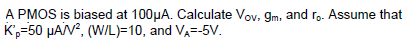 Solved A PMOS is biased at 100uA. Calculate Vov, gm, and ro. | Chegg.com