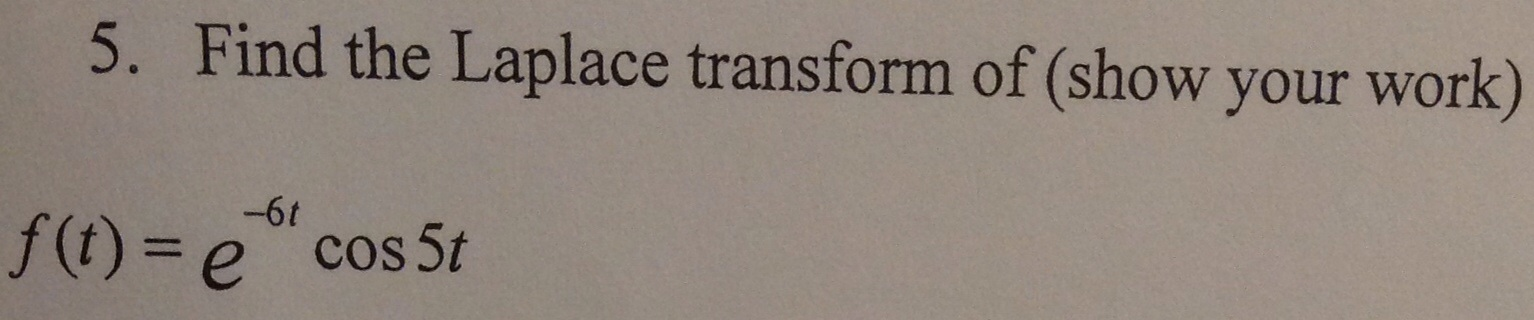 Solved Find the Laplace transform of (show your work) f(t) = | Chegg.com