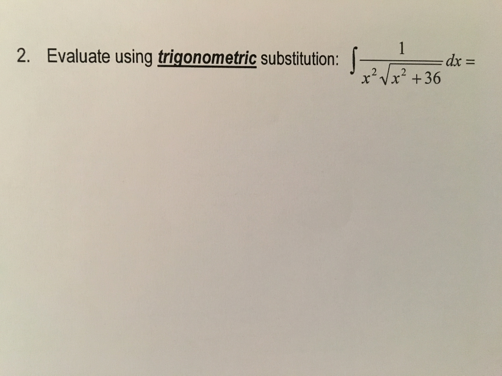 Solved Evaluate using trigonometric substitution: integral | Chegg.com