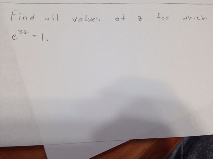 Solved Find all values of z for which e^3z = 1. | Chegg.com