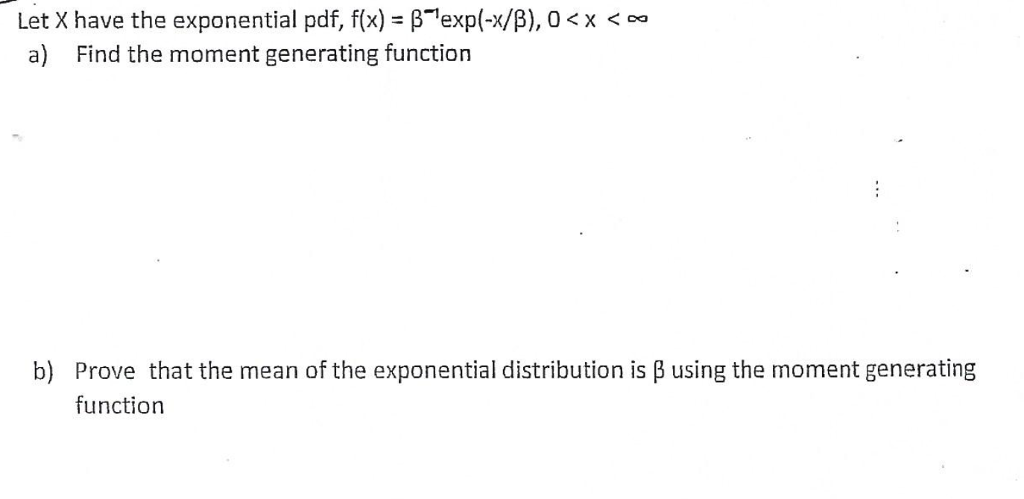 Solved Let X have the exponential pdf, f(x) = beta^-1 | Chegg.com