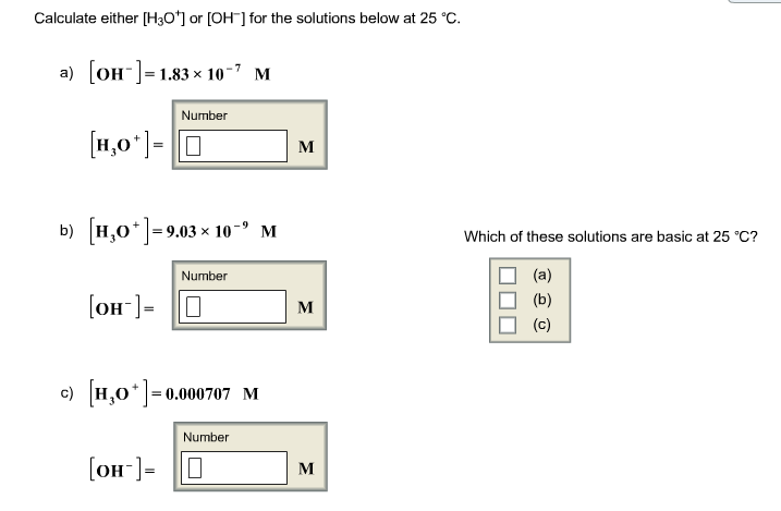 Solved Calculate either [H3O+] or [OH-] for the solutions | Chegg.com