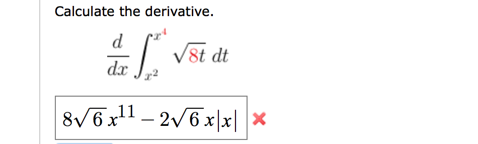 Solved Calculate the derivative. d/dx integral_x^2^x^4 | Chegg.com