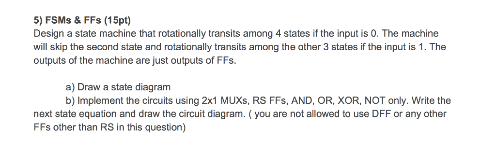 Solved 5) FSMs & FFs (15pt) Design a state machine that | Chegg.com