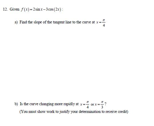 Solved Given f(x) = 2 sin x - 3 cos (2x): Find the slope of | Chegg.com