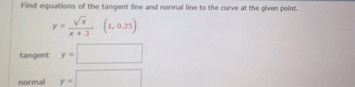 Solved Find equation of the tangent line and normal line to | Chegg.com