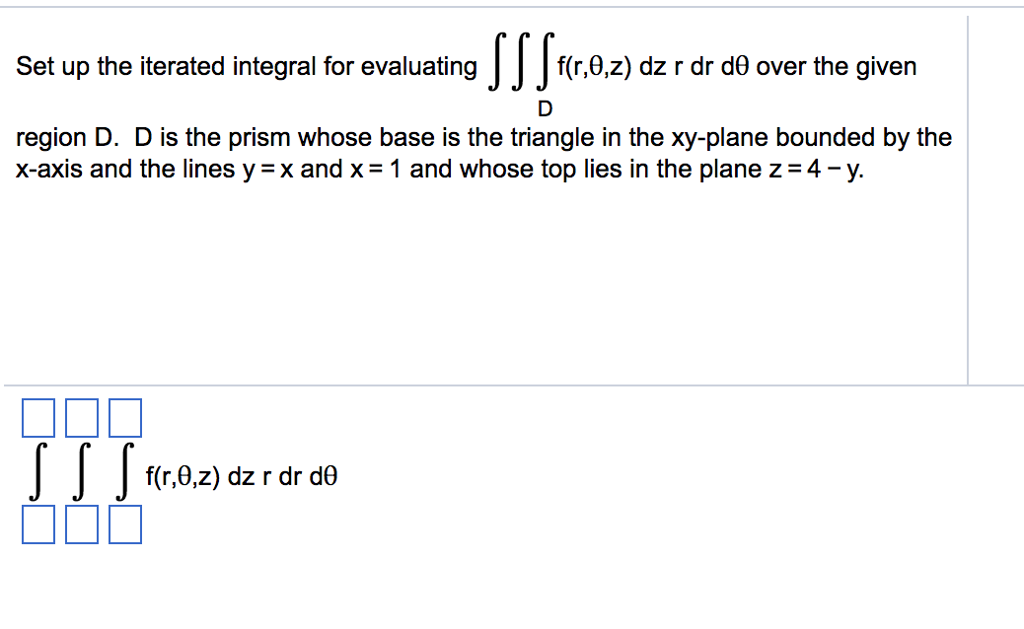 Solved Set up the iterated integral for evaluating f(r,0,z) | Chegg.com