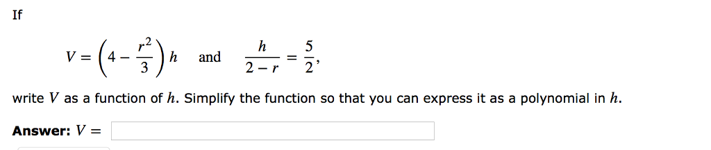 Solved If r2 V= 4--) hand 2-r=2, write V as a function of h. | Chegg.com