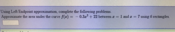 Solved Using Left Endpoint approximation, complete the | Chegg.com