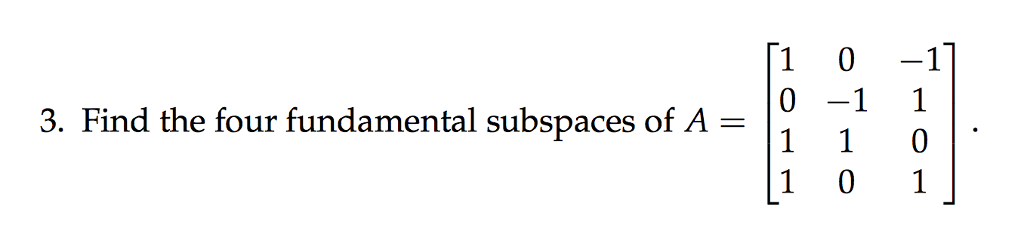 Solved Find the four fundamental subspaces of A = [1 0 -1 0 | Chegg.com