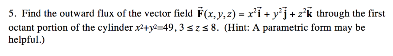 Solved Find the outward flux of the vector field F(x,y,z) = | Chegg.com