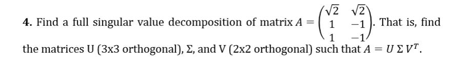 Solved 4. Find a full singular value decomposition of matrix | Chegg.com
