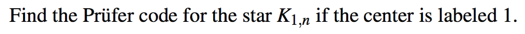 Solved Find the Prufer code for the star K_1, n if the | Chegg.com