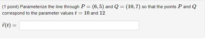 Solved (1 point) Parameterize the line through P (6,5) and Q | Chegg.com