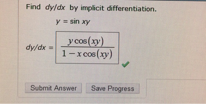 Solved Find dy/dx by implicit differentiation. y = sin xy | Chegg.com
