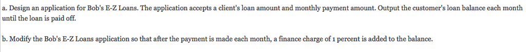 Solved a. Design an application for Bob's E-Z Loans. The | Chegg.com
