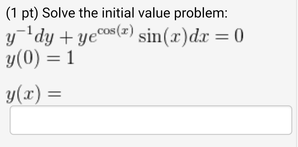 Solved Solve the initial value problem: y-1 dy + ye^cos(x) | Chegg.com