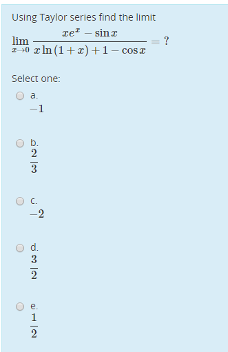 Solved Using Taylor series find the limit: | Chegg.com Solved Using Taylor series find the limit: | Chegg.com