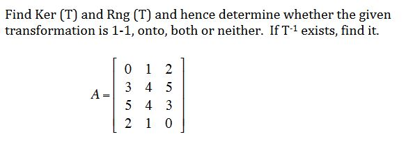 Solved Find Ker (T) and Rng (T) and hence determine whether | Chegg.com