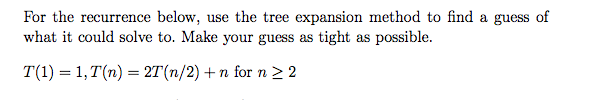 Solved For the recurrence below, use the tree expansion | Chegg.com