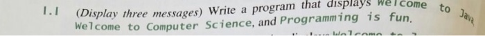 Solved Write a program that displays Welcome to Java, | Chegg.com