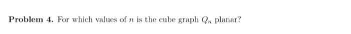 Solved For which values of n is the cube graph Q_n planar? | Chegg.com