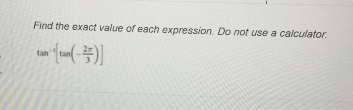 Solved Find the exact value of each expression. Do not use a | Chegg.com