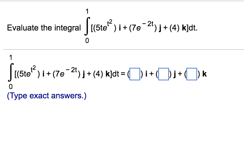 Solved Evaluate the integral integral_0^1 [(5 te t^2) i + | Chegg.com