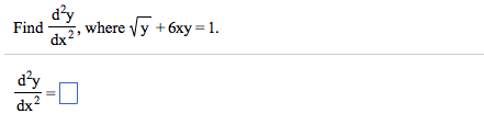 Solved Find d^2y/dx^2, where square root y + 6xy = 1. | Chegg.com