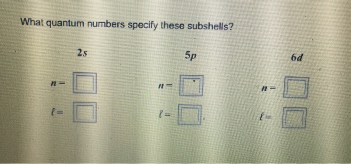 Solved What quantum numbers specify these subshells? 2s 5p | Chegg.com