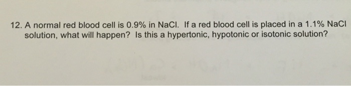 Solved 12. A normal red blood cell is 0.9% in NaCl. If a red | Chegg.com