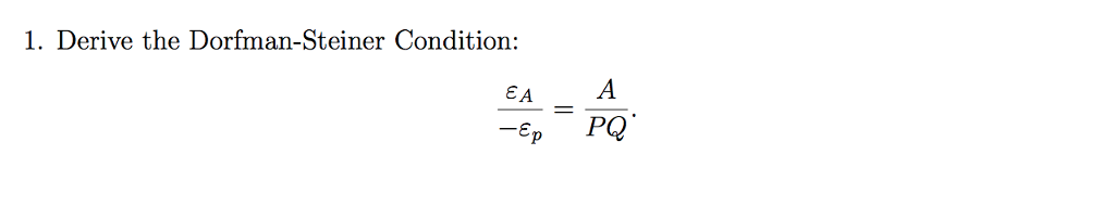 Solved 1. Derive the Dorfman-Steiner Condition: EA A ep PQ | Chegg.com