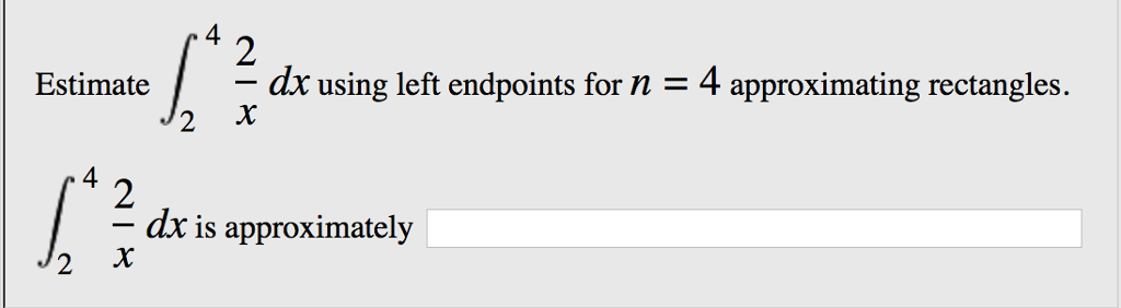 Solved 4 2 dx using left endpoints for n 4 approxi Estimate | Chegg.com