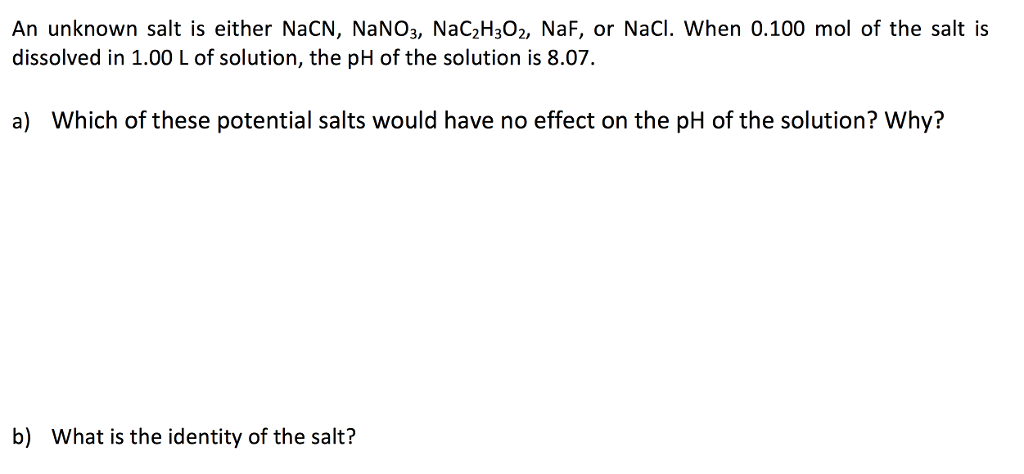 Solved An unknown salt is either NaCN, NaNO3, NaC2H302, NaF, | Chegg.com