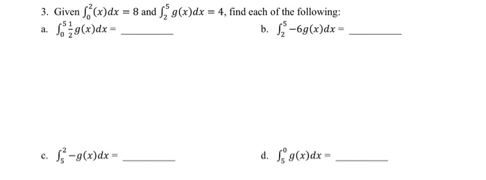 Solved Given integral^2_0(x)dx = 8 and integral^5_2 g(x)dx = | Chegg.com