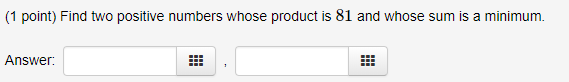 Solved (1 point) Find two positive numbers whose product is | Chegg.com