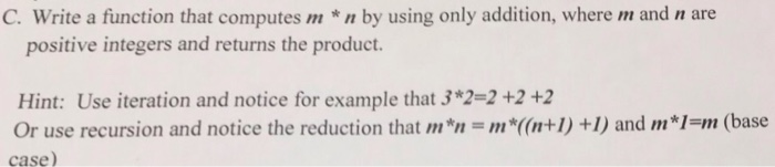 Solved Write a function that computes m * n by using only | Chegg.com